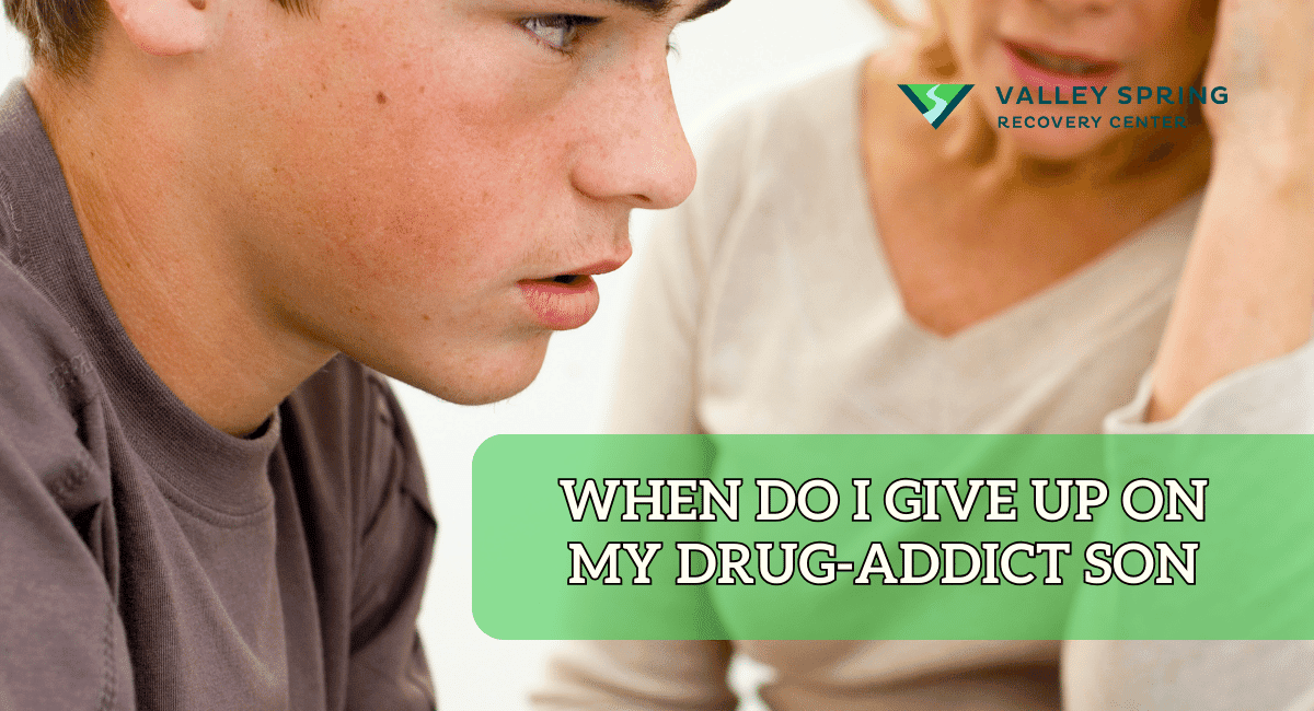 Drug-Addicted Son: What It's Like, When To Giveup & Boundary Setting