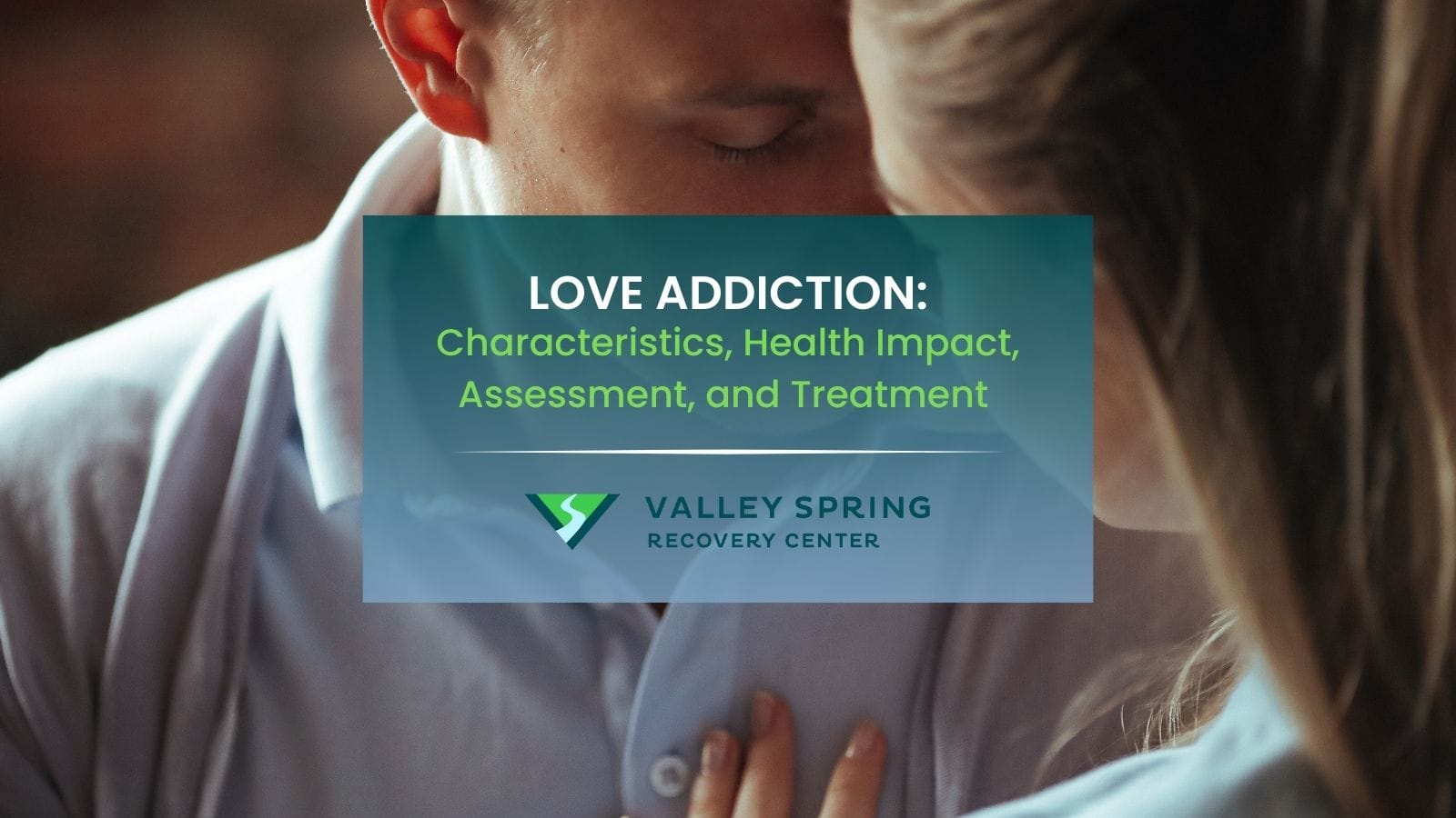 Love Addiction: Traits, Health Effects, And Treatments